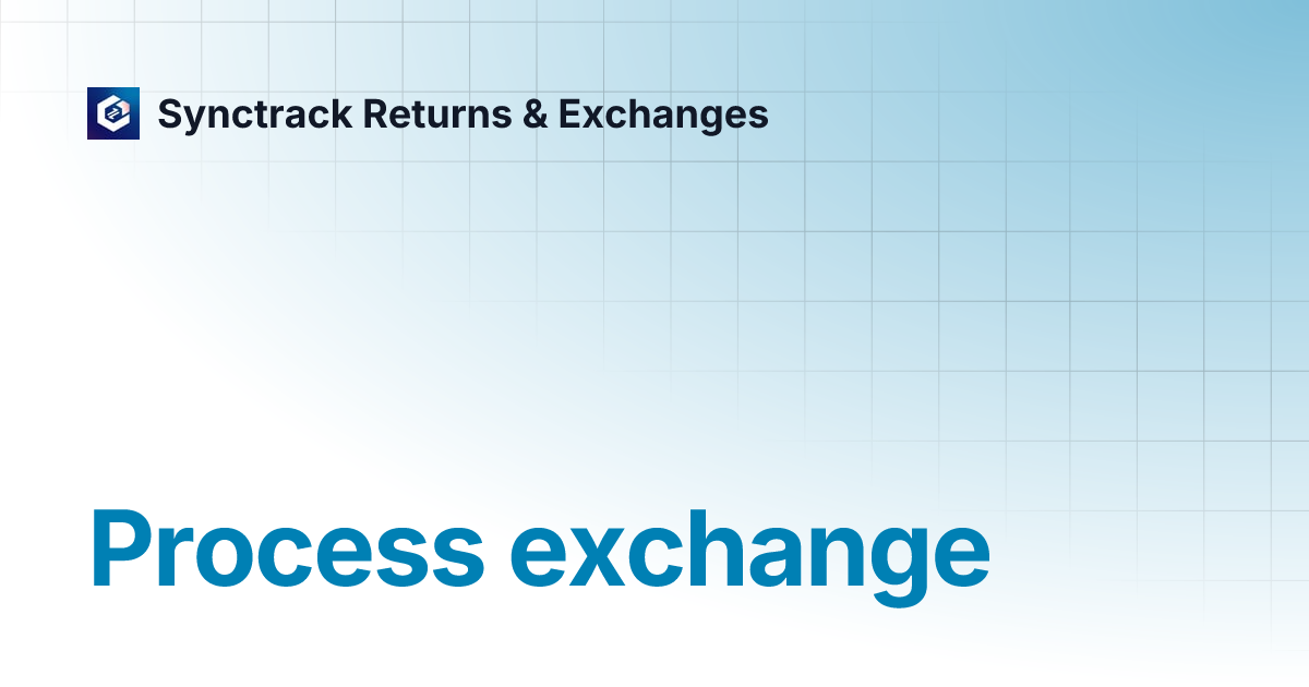 Process exchange | Synctrack Returns & Exchanges