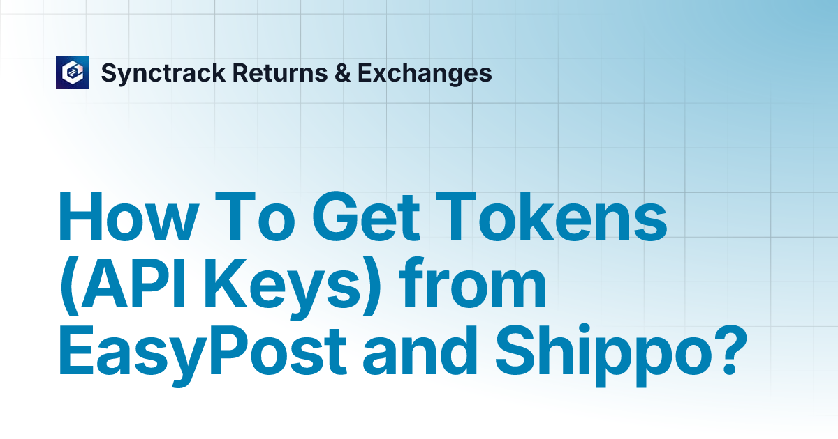 How To Get Tokens (API Keys) from EasyPost and Shippo? | Synctrack Returns & Exchanges