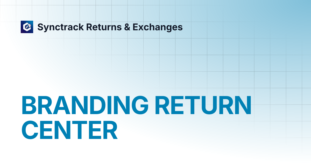 BRANDING RETURN CENTER | Synctrack Returns & Exchanges